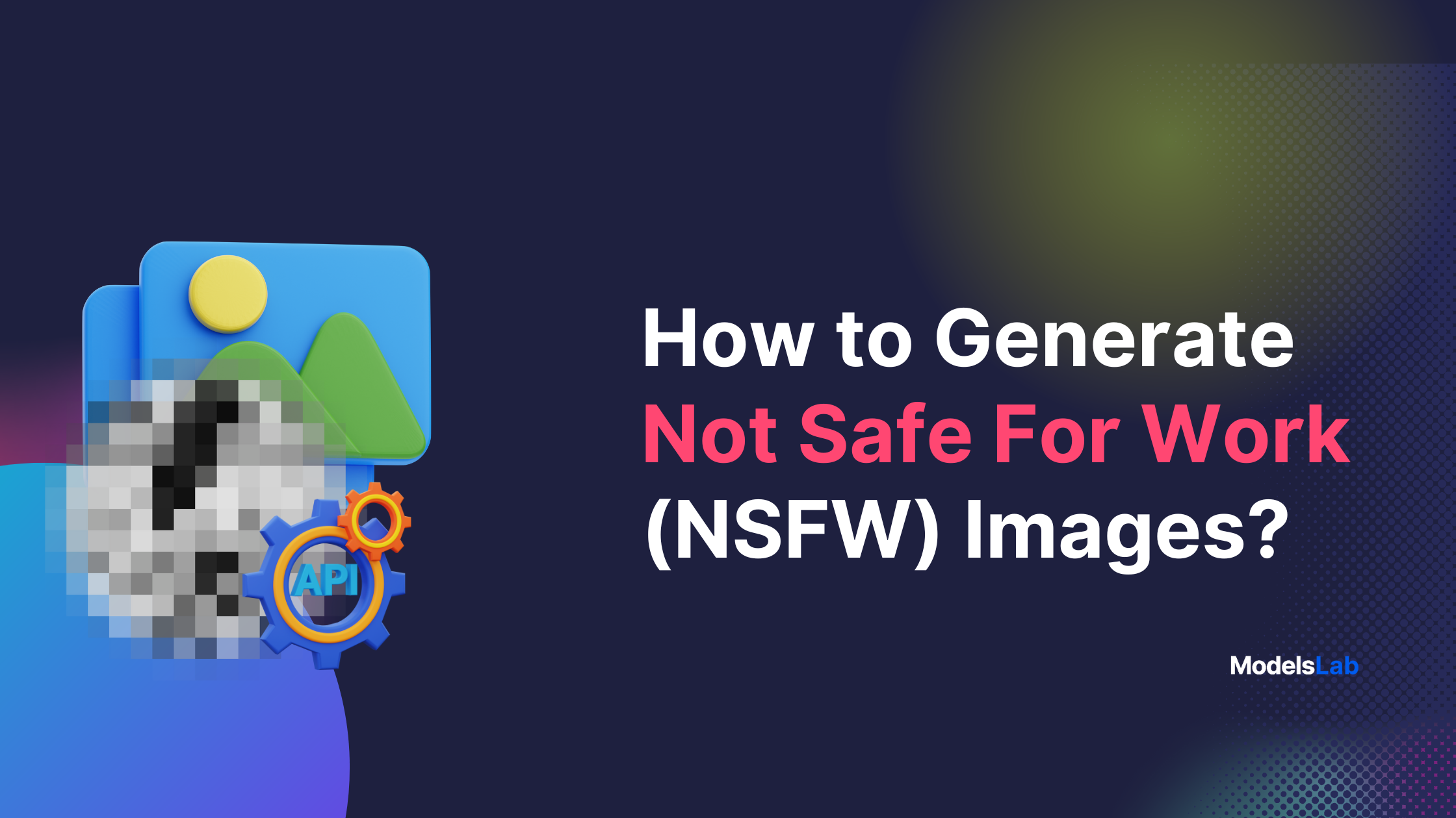 How to Generate NSFW Images Safely with ModelsLab API | AI Blog API for Developers