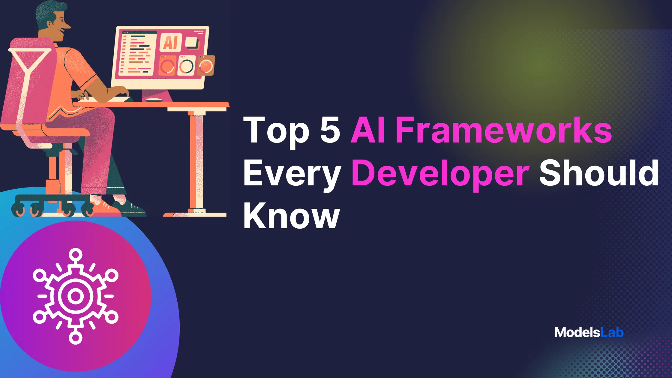 Top 5 AI Frameworks Every Developer Should Know in 2025 Top 5 AI Frameworks Every Developer Should Know in 2025